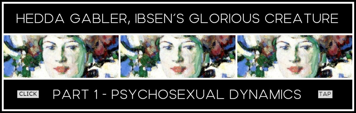 Hedda Gabler, Ibsen’s Glorious Creature – Part 3 - Mara Marietta