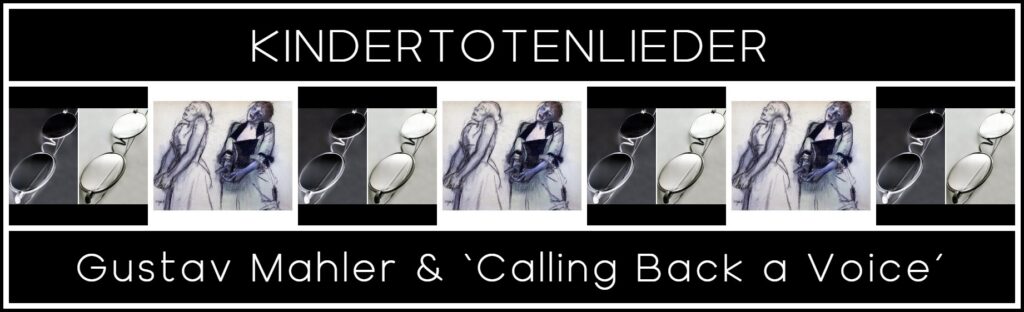 Kindertotenlieder: Gustav Mahler and ‘Calling Back a Voice’ - Mara Marietta