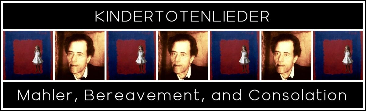 Kindertotenlieder: Mahler, Bereavement, and Consolation - Mara Marietta