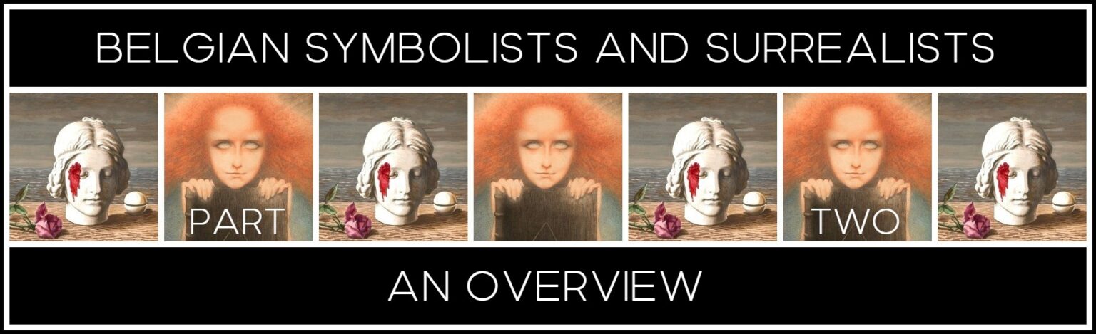 Belgian Symbolists and Surrealists: An Overview - Part 2 - Mara Marietta